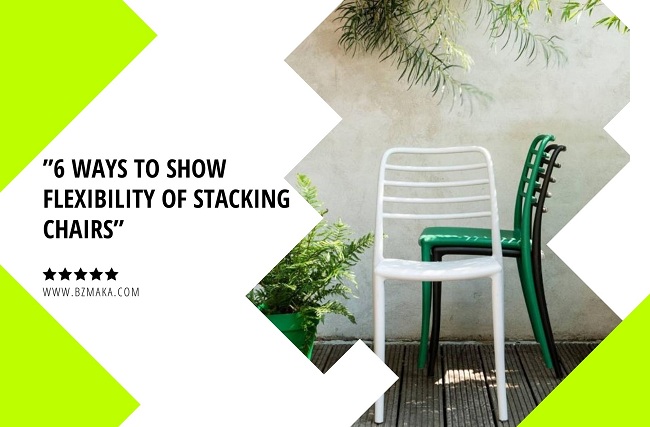 6 Ways to Show Flexibility of Stacking Chairs | bzmaka