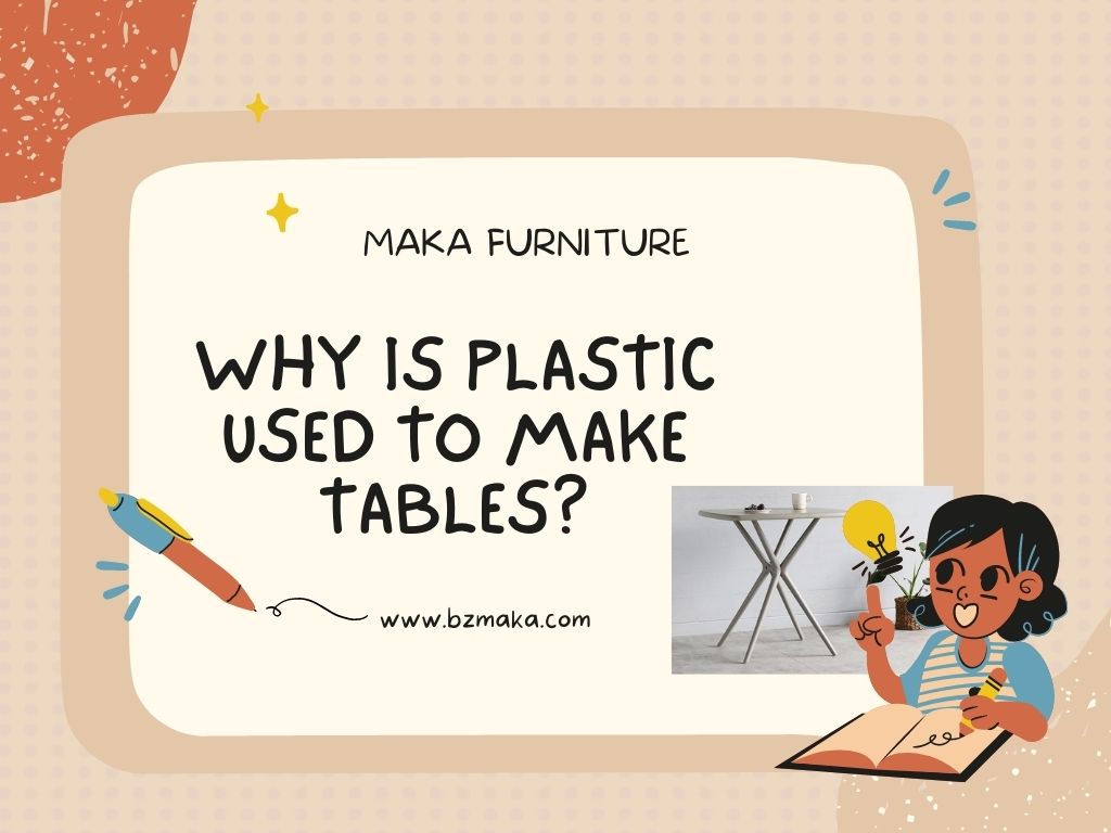 Why Is Plastic Used To Make Tables? | bzmaka